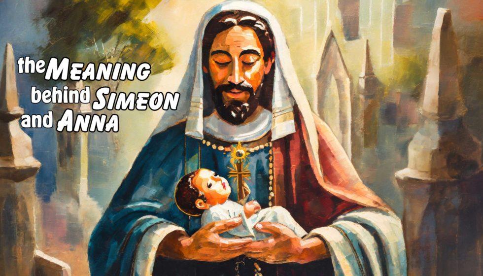The Meaning Behind Simeon and Anna | Resonate
